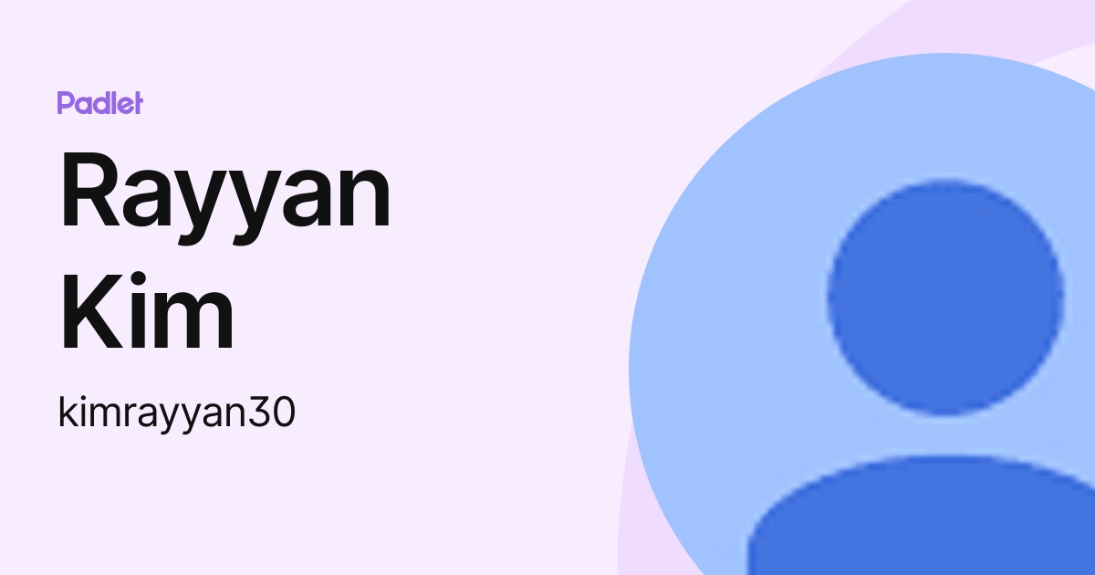 Rayyan Kim (kimrayyan30) profile | Padlet