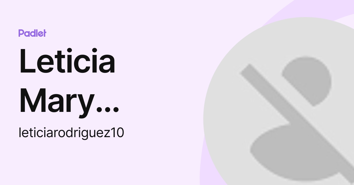 Leticia Mary Rodríguez Tejeda (leticiarodriguez10) profile | Padlet
