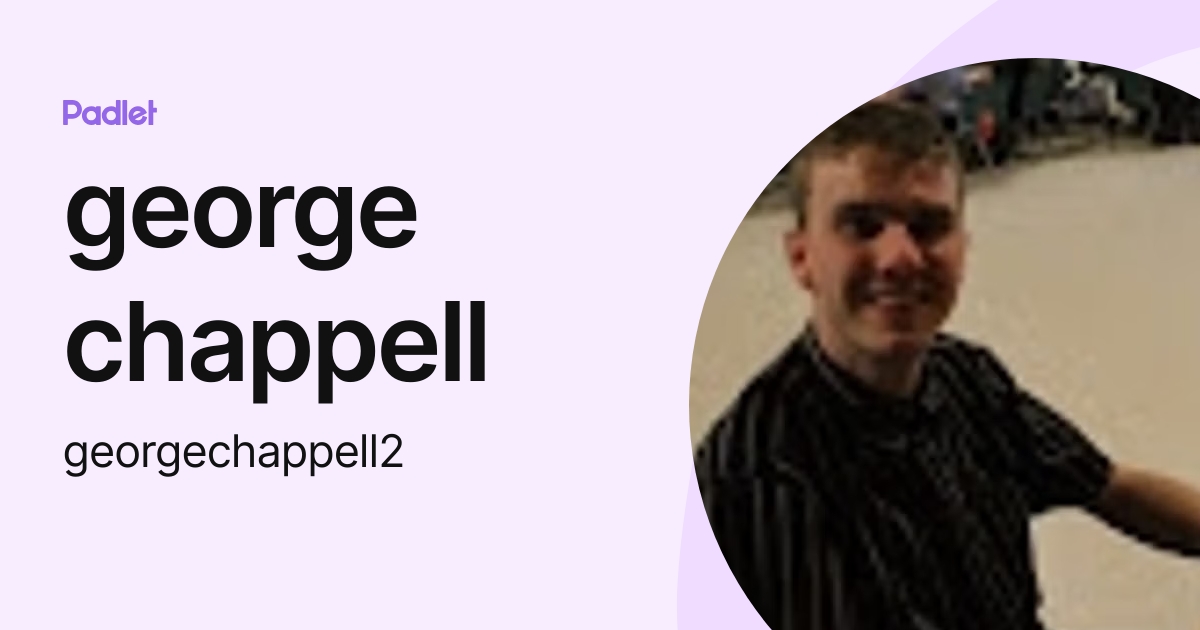 george chappell (georgechappell2) profile | Padlet