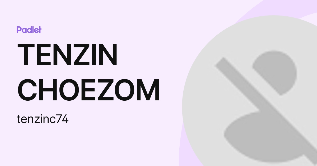 TENZIN CHOEZOM (tenzinc74) profile | Padlet