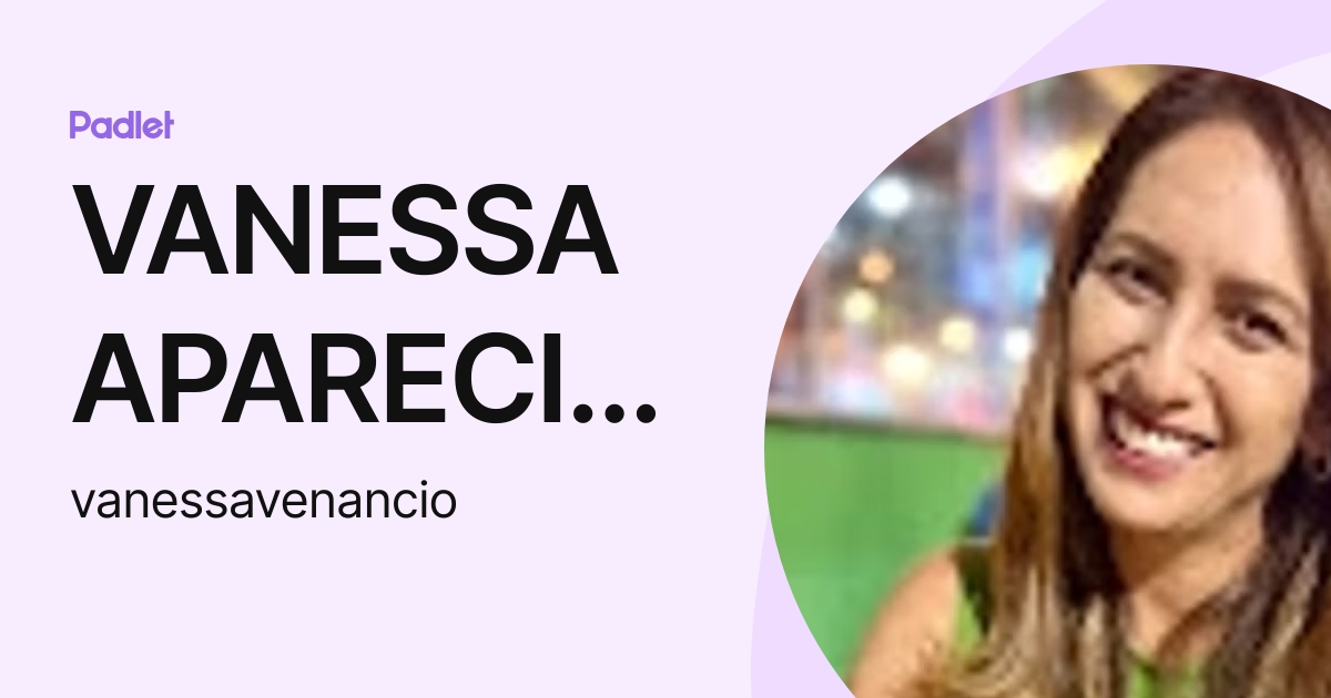 VANESSA APARECIDA VENANCIO (vanessavenancio) profile | Padlet