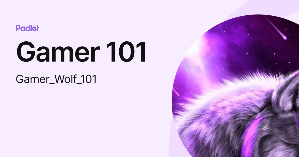 Gamer 101 (Gamer_Wolf_101) profile | Padlet