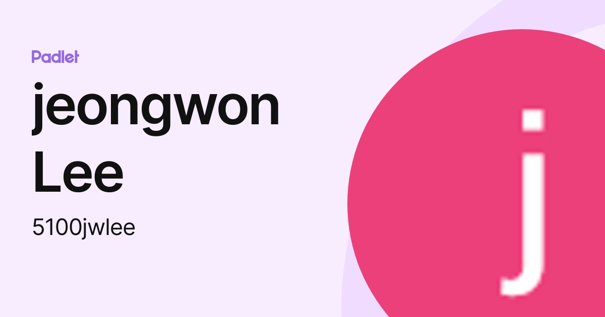 jeongwon Lee (5100jwlee) profile | Padlet