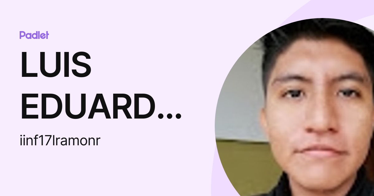 LUIS EDUARDO RAMON ROSADO (iinf17lramonr) profile | Padlet