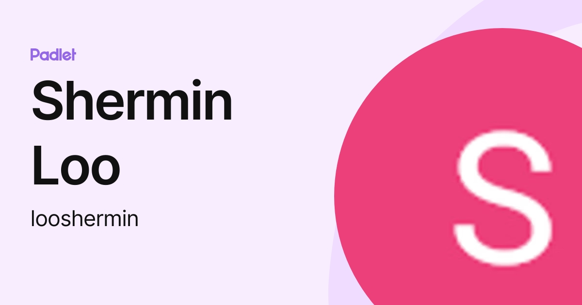 Shermin Loo (looshermin) profile | Padlet