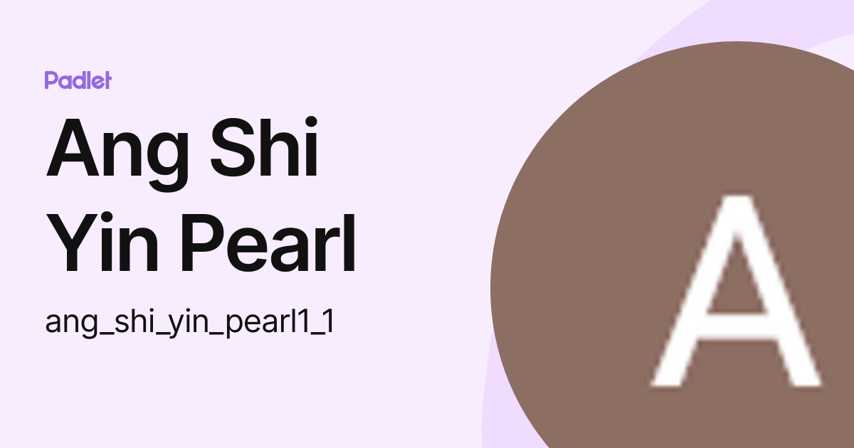 Ang Shi Yin Pearl (ang_shi_yin_pearl) profile | Padlet