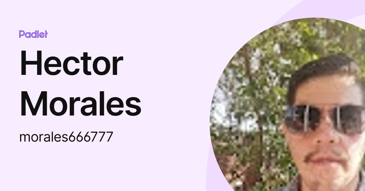 Hector Morales (morales666777) profile | Padlet