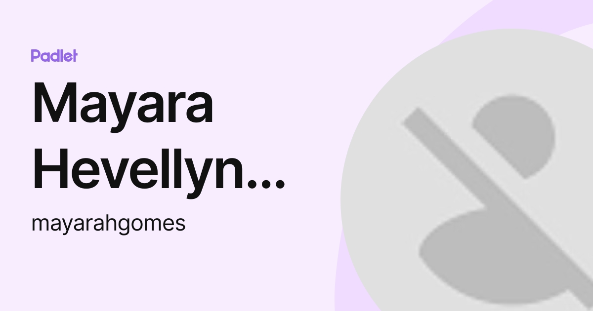 Mayara Hevellyn da Silva Gomes (mayarahgomes) profile | Padlet