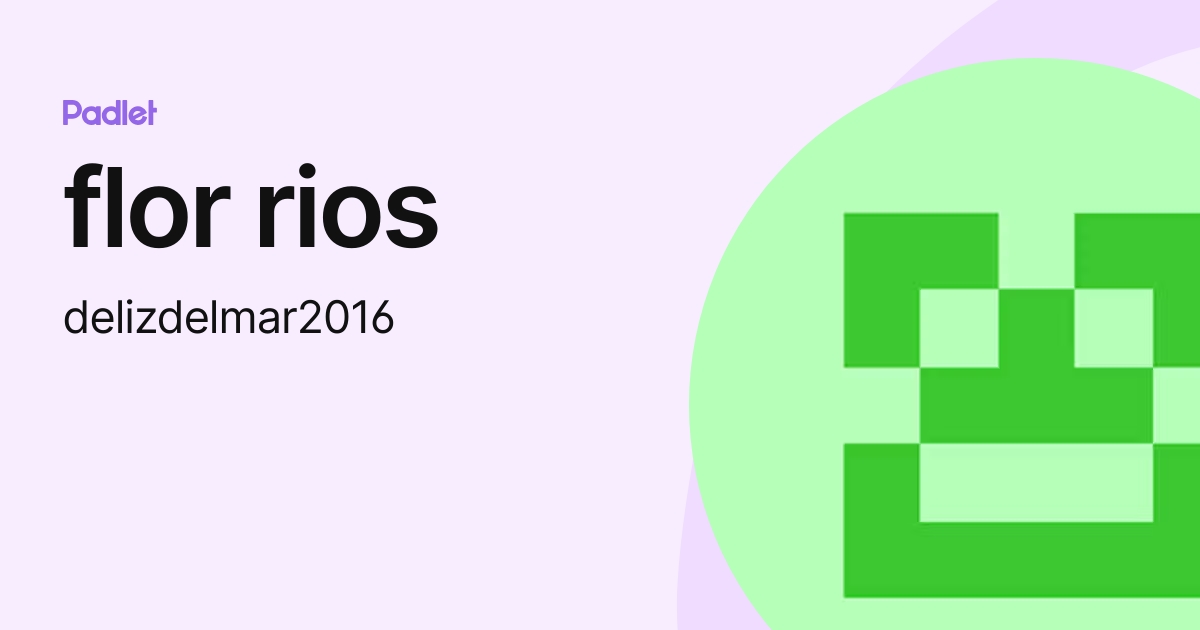 flor rios (delizdelmar2016) profile | Padlet