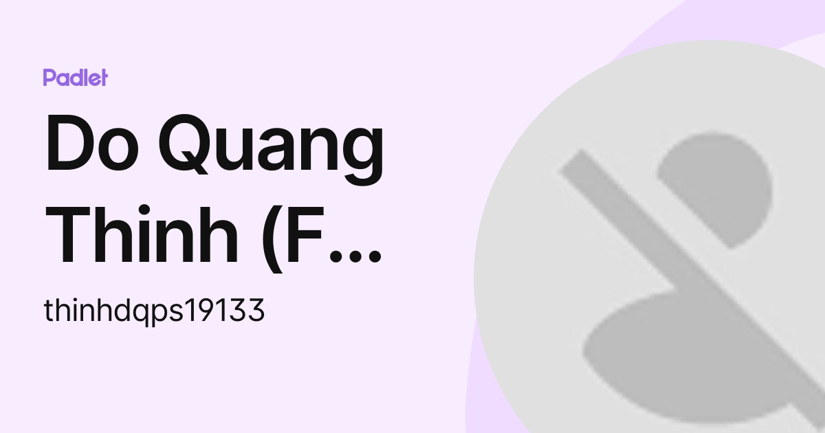 Do Quang Thinh (FPL HCM) (thinhdqps19133) profile | Padlet