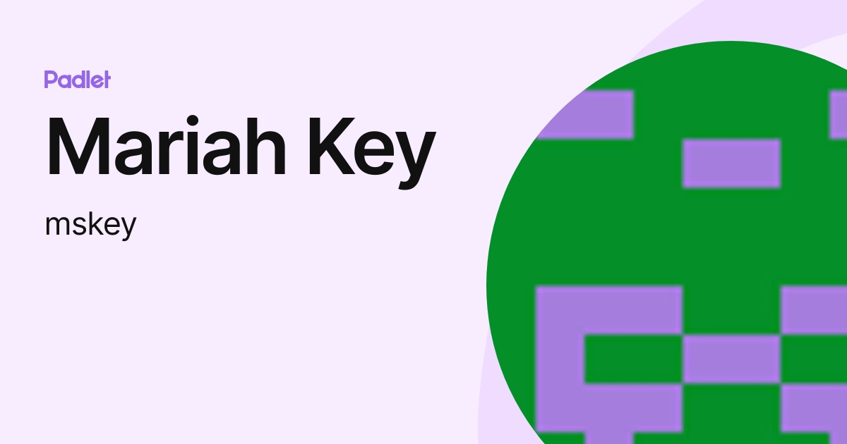 Mariah Key (mskey) profile | Padlet