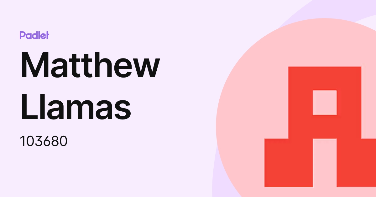 Matthew Llamas (103680) profile | Padlet
