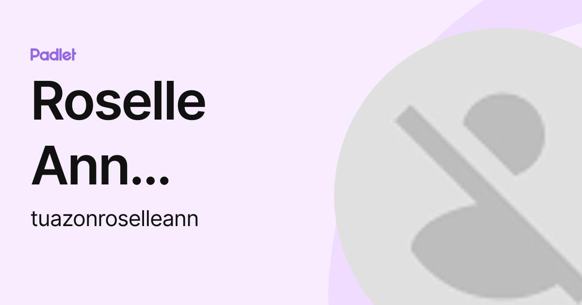 Roselle Ann Tuazon (tuazonroselleann) profile | Padlet