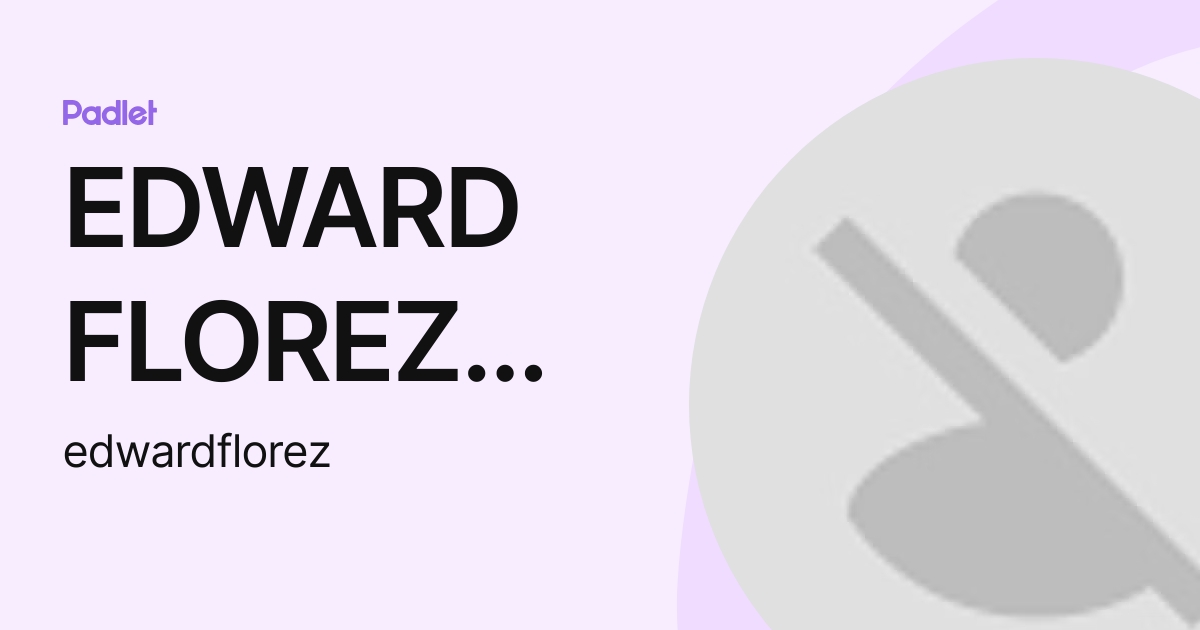 EDWARD FLOREZ PINZON (PRFESOR TECNOLOGIA) (edwardflorez) profile | Padlet