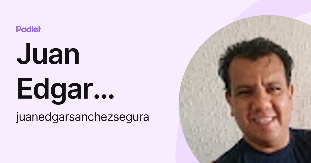 Juan Edgar Sánchez Segura (juanedgarsanchezsegura) profile | Padlet