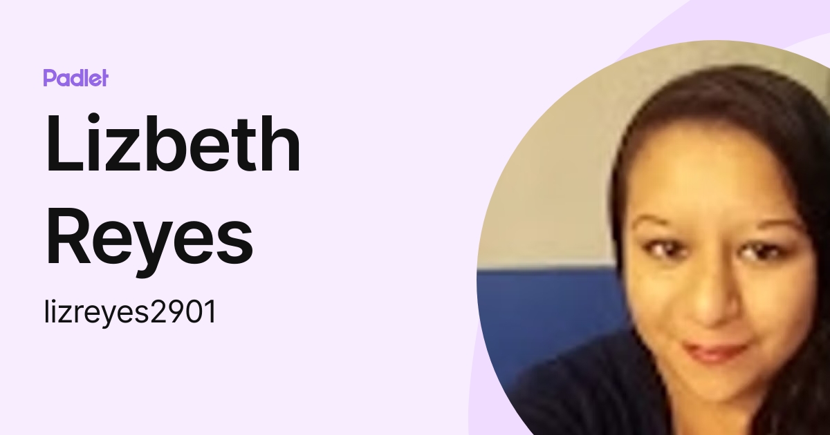 Lizbeth Reyes (lizreyes2901) profile | Padlet