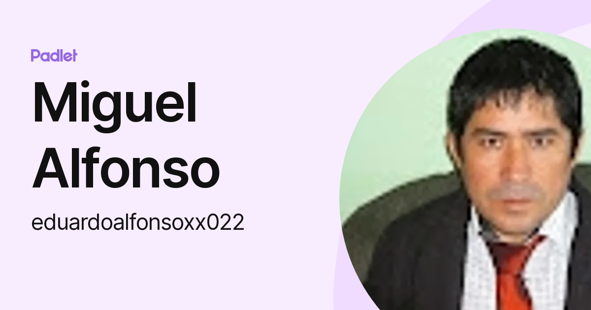 Miguel Alfonso (eduardoalfonsoxx022) profile | Padlet