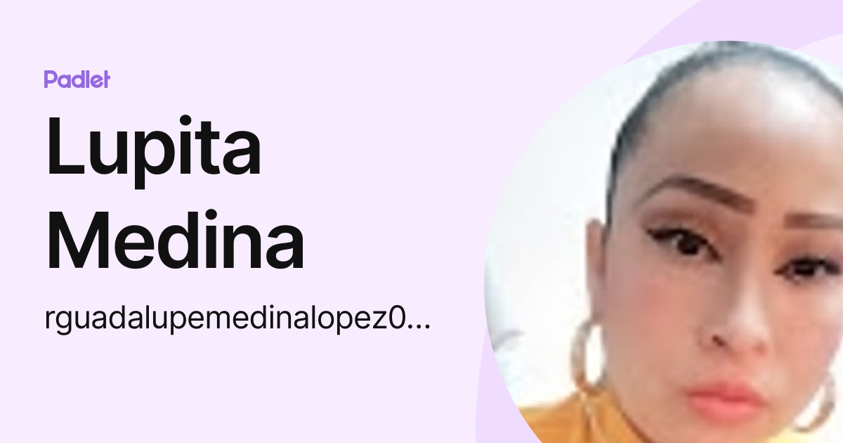 Lupita Medina (rguadalupemedinalopez075) profile | Padlet