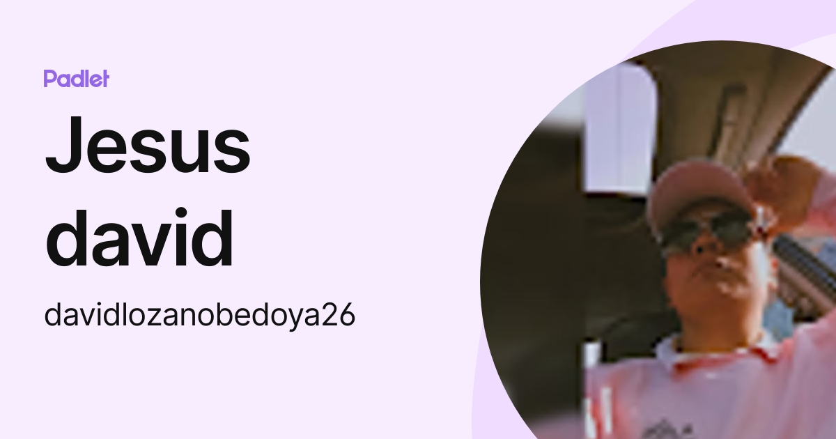 Jesus david (davidlozanobedoya26) profile | Padlet