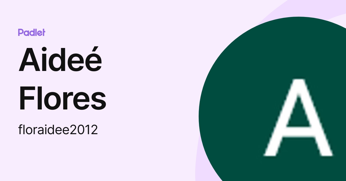 Aideé Flores (floraidee2012) profile | Padlet