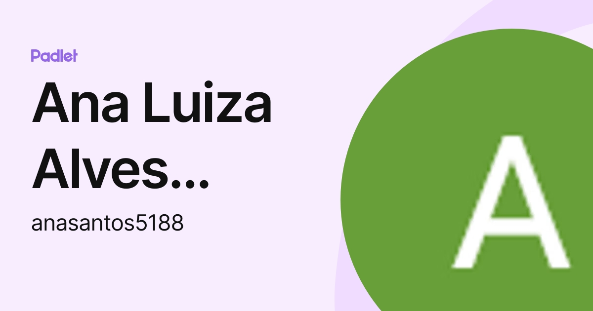 Ana Luiza Alves Araujo Santos (anasantos5188) profile | Padlet