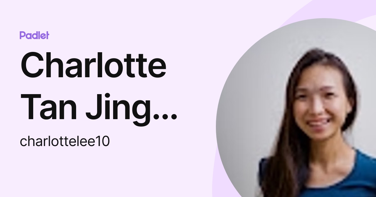 Charlotte Tan Jing Wen (charlottelee10) profile | Padlet