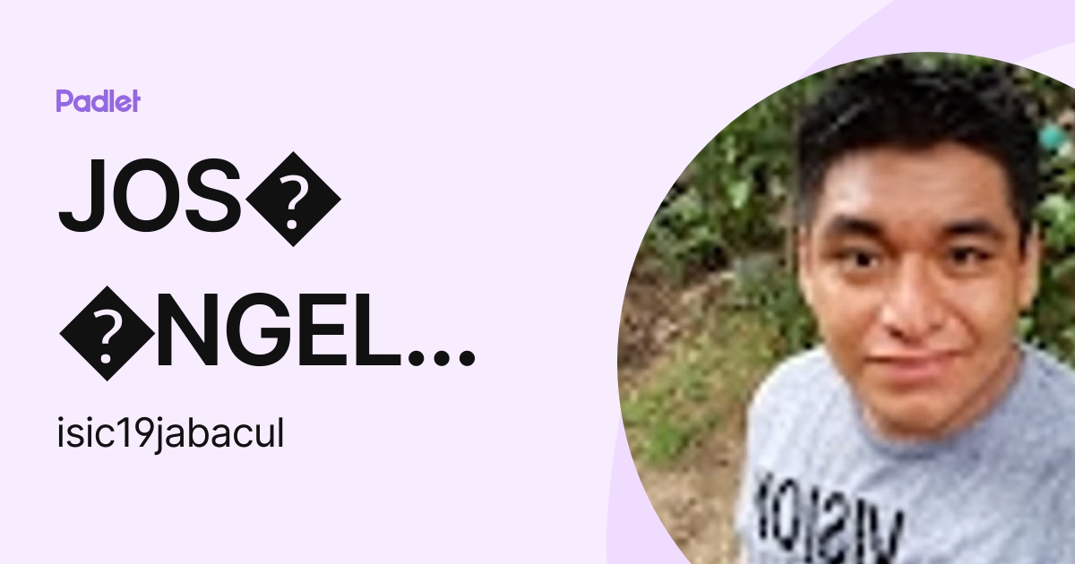 JOS NGEL ABAC L ZARO (isic19jabacul) profile | Padlet