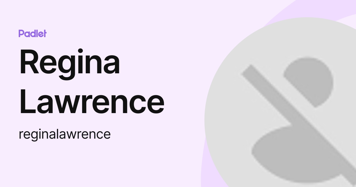 Regina Lawrence (reginalawrence) profile | Padlet
