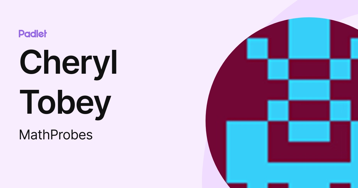 Cheryl Tobey (MathProbes) profile | Padlet