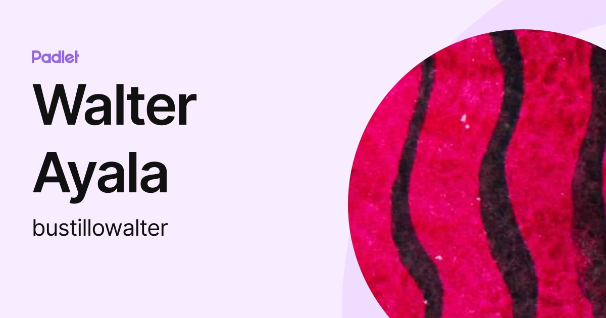 Walter Ayala (bustillowalter) profile | Padlet