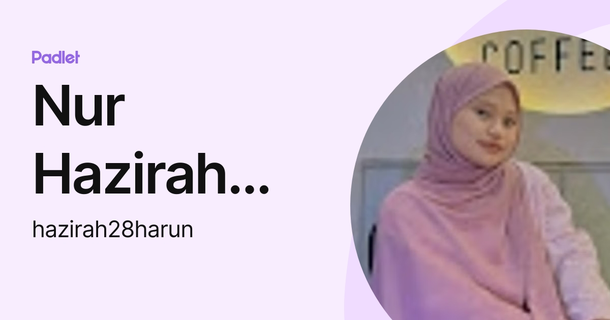 Nur Hazirah Harun (hazirah28harun) profile | Padlet