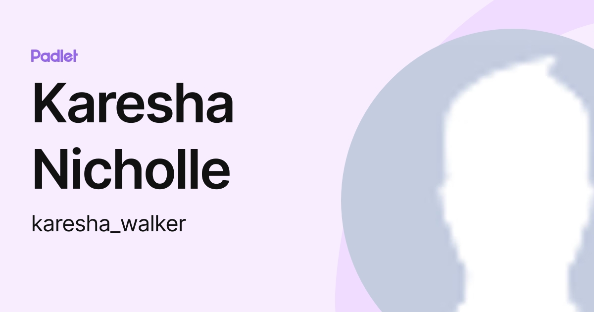 Karesha Nicholle (karesha_walker) profile | Padlet