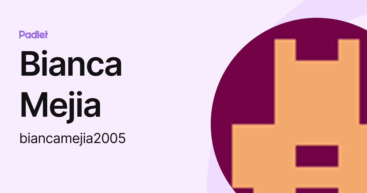 Bianca Mejia (biancamejia2005) profile | Padlet