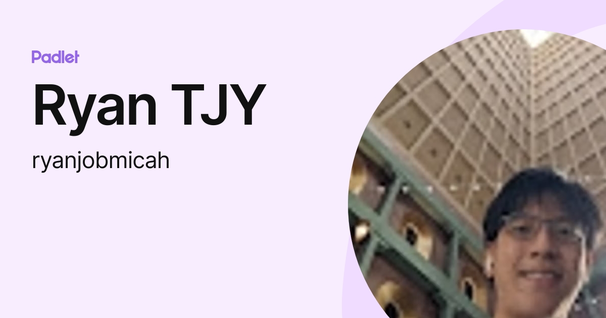 Ryan TJY (ryanjobmicah) profile | Padlet