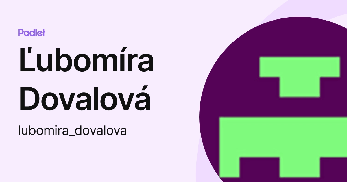 Ľubomíra Dovalová (lubomira_dovalova) profile | Padlet