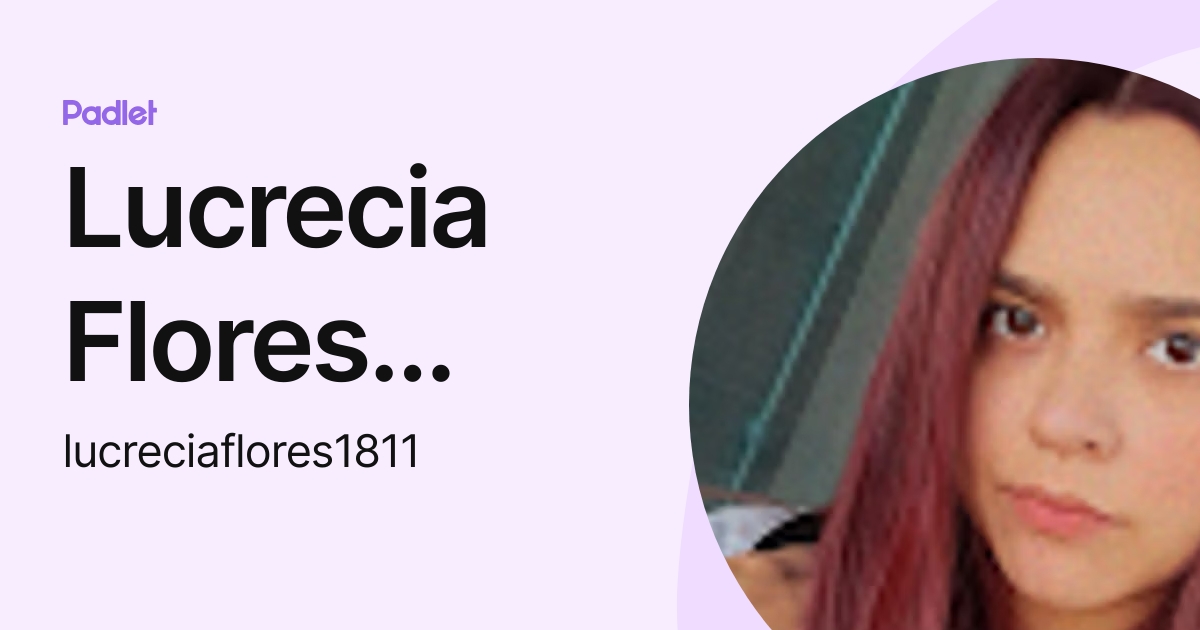 Lucrecia Flores Hernandez (lucreciaflores1811) perfil | Padlet