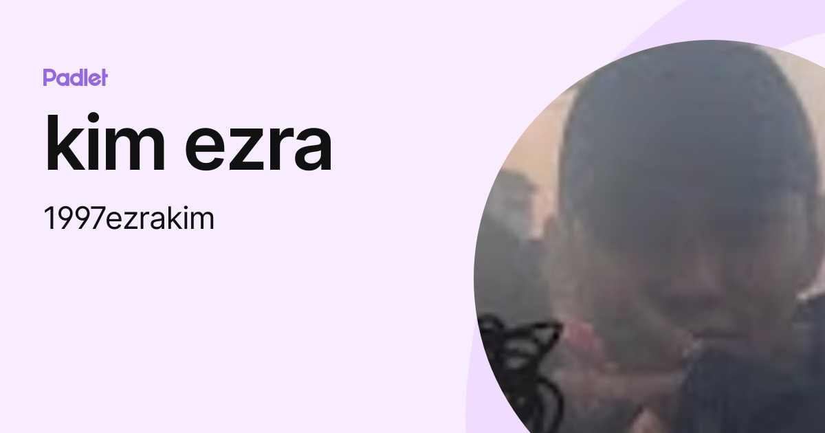 kim ezra (1997ezrakim) profile | Padlet