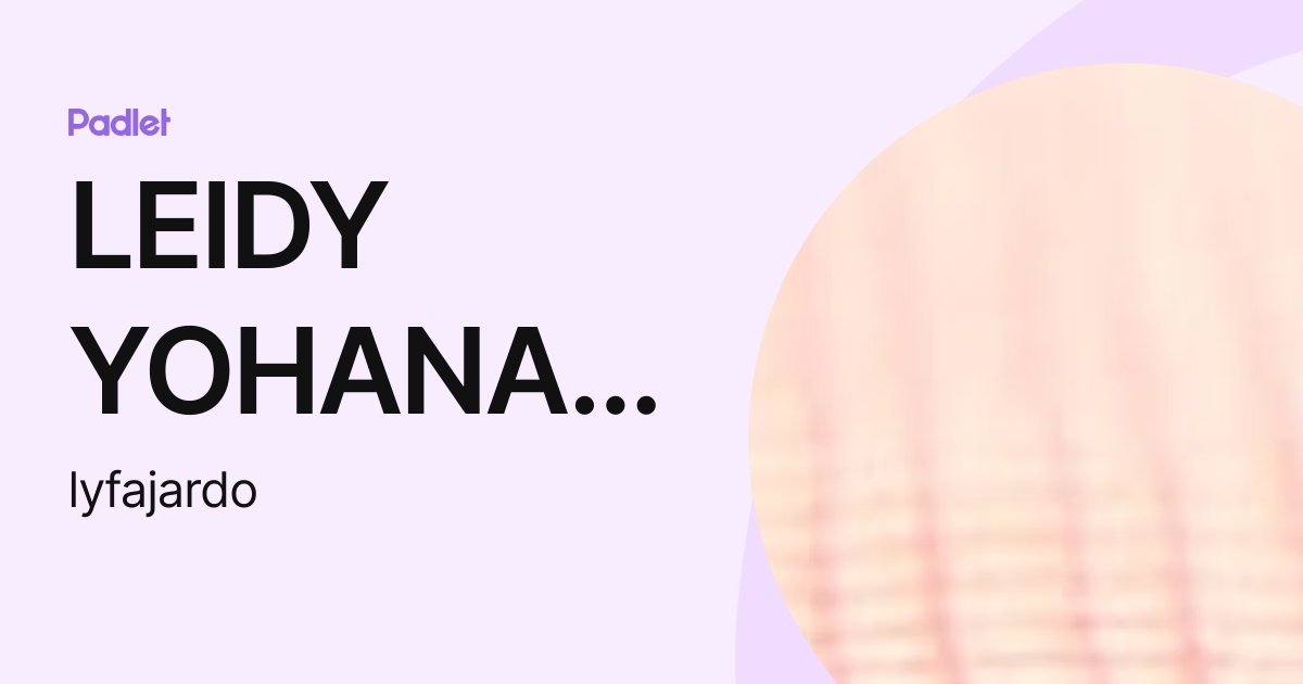 LEIDY YOHANA FAJARDO ARDILA (lyfajardo) profile | Padlet