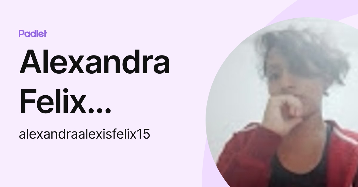Alexandra Felix Purilla (alexandraalexisfelix15) profile | Padlet