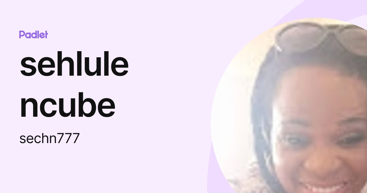sehlule ncube (sechn777) profile | Padlet