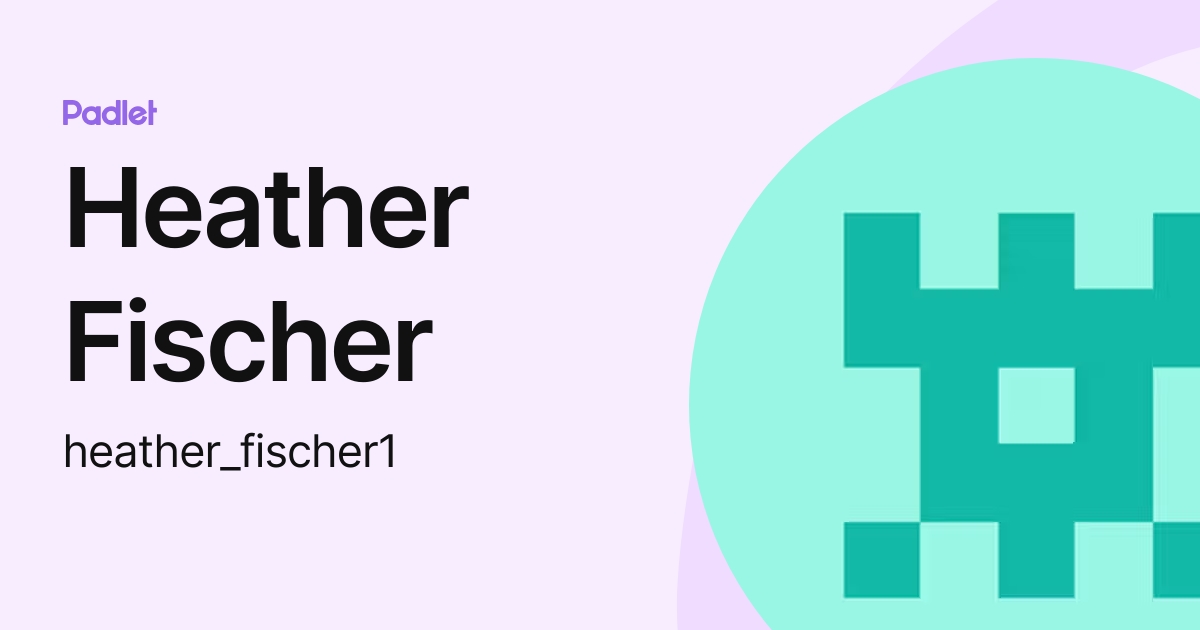 Heather Fischer (heather_fischer1) profile | Padlet