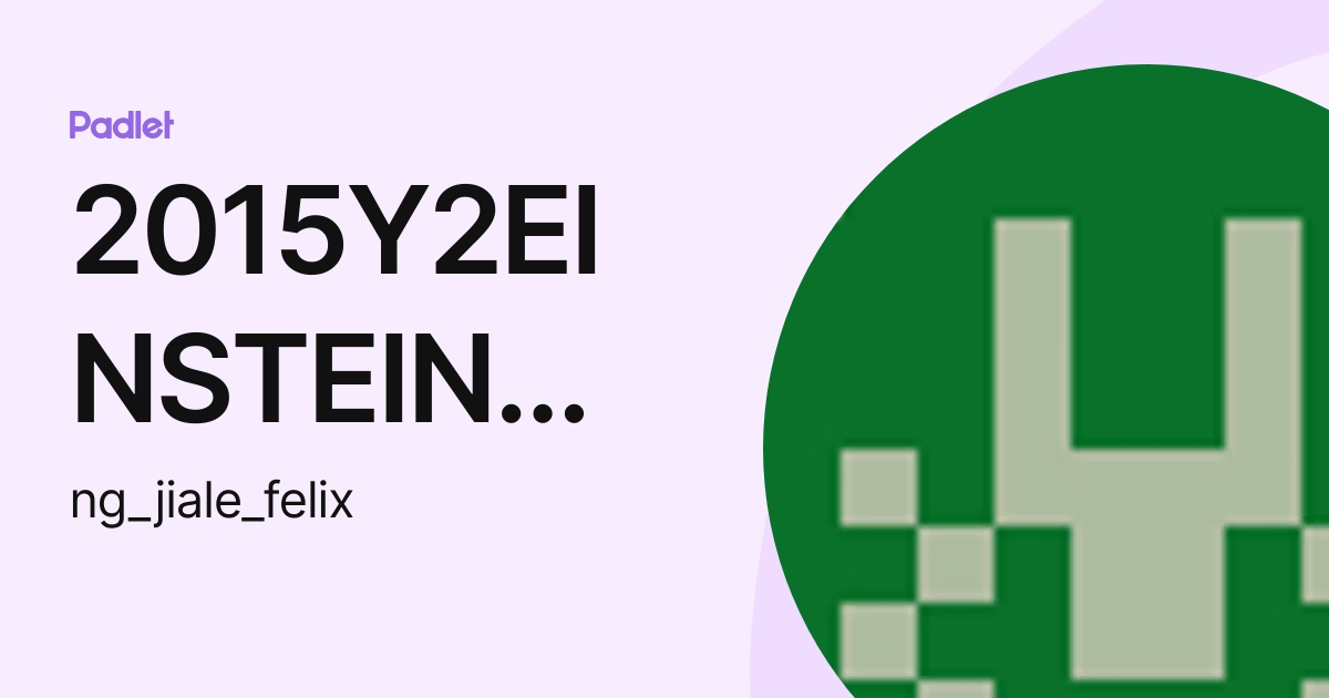 2015Y2EINSTEIN FELIX NG JIA LE (ng_jiale_felix) profile | Padlet