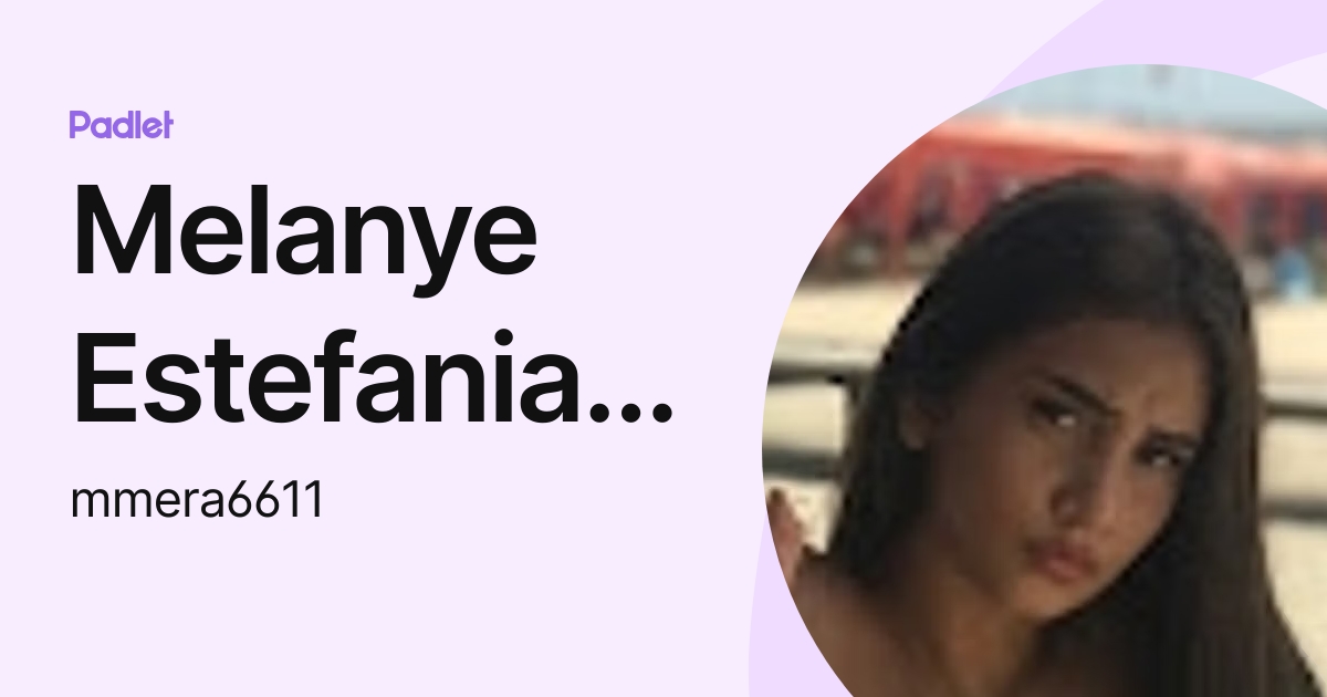 Melanye Estefania Mera Mendoza (mmera6611) profile | Padlet