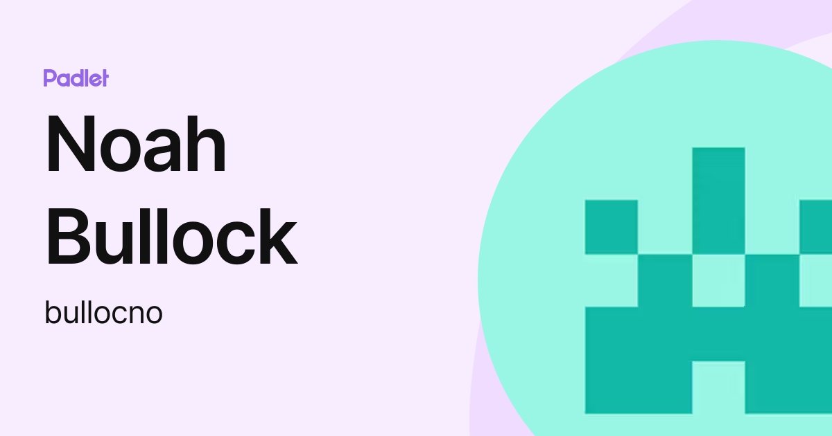 Noah Bullock (bullocno) profile | Padlet