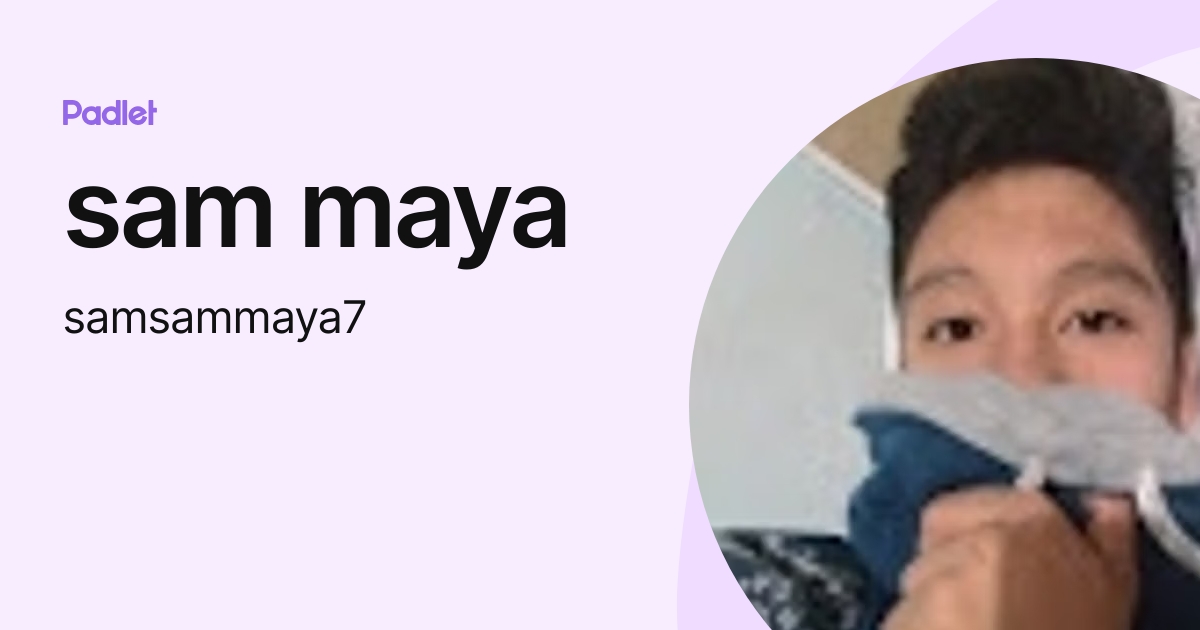 sam maya (samsammaya7) profile | Padlet