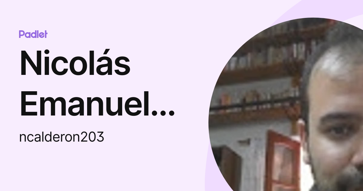 Nicolás Emanuel Calderón (ncalderon203) profile | Padlet