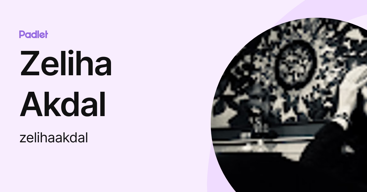 Zeliha Akdal (zelihaakdal) profile | Padlet