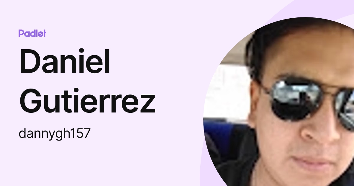 Daniel Gutierrez (dannygh157) profile | Padlet