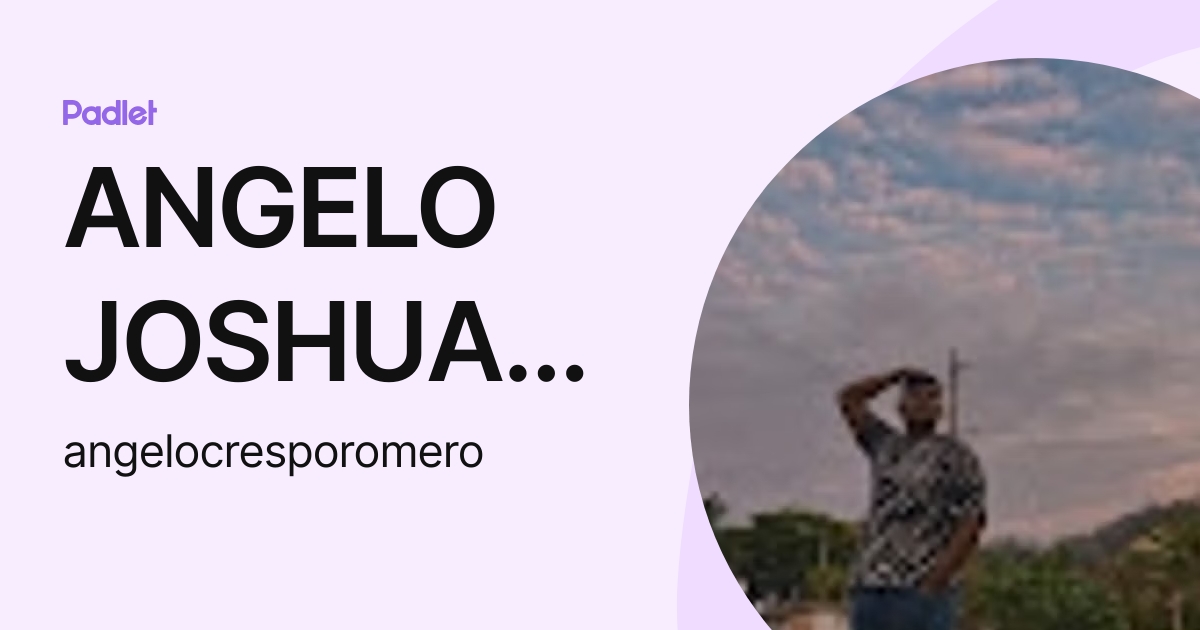 ANGELO JOSHUA CRESPO ROMERO (angelocresporomero) profile | Padlet