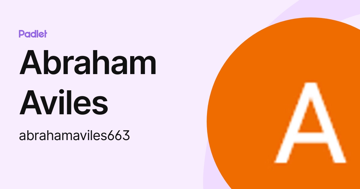 Abraham Aviles (abrahamaviles663) profile | Padlet